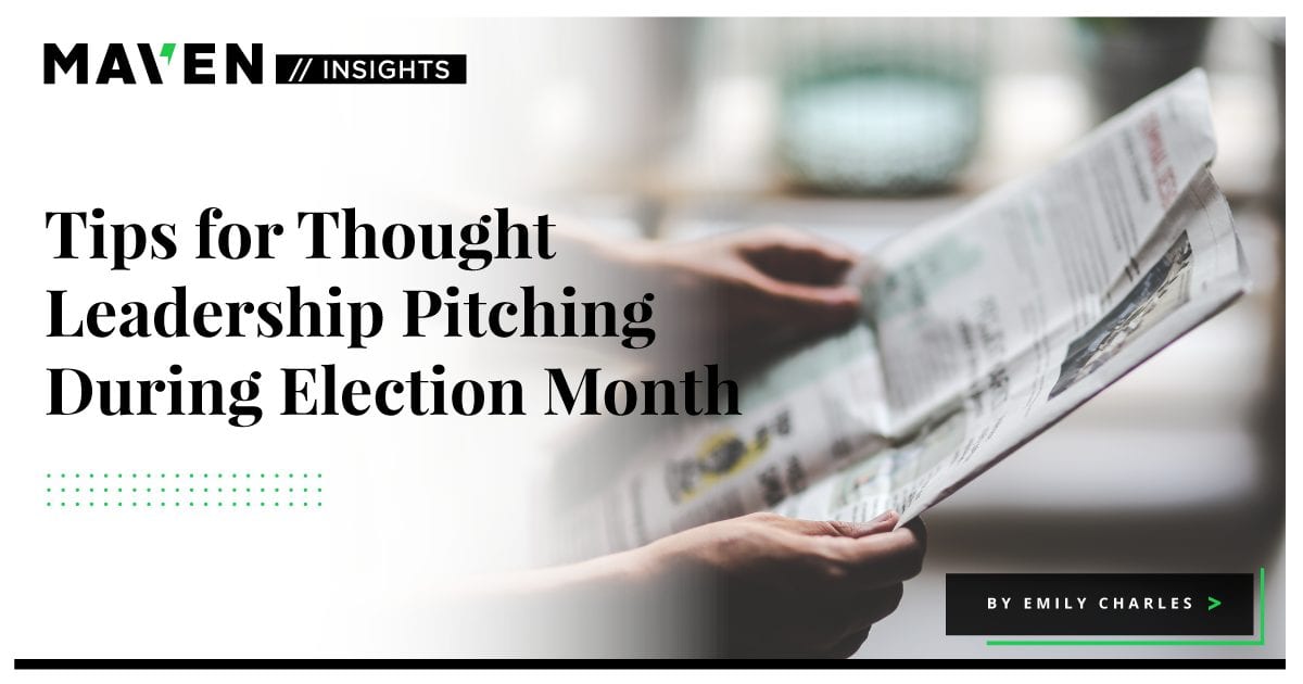 Tips for Thought Leadership Pitching During Election Month - Maven